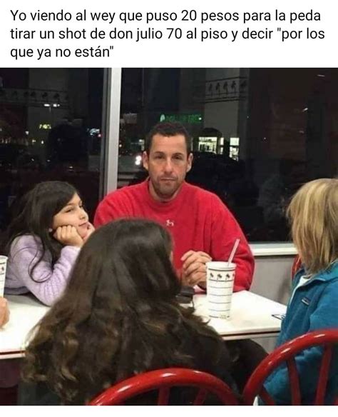 Yo Viendo Al Wey Que Puso 20 Pesos Para La Peda Tirar Un Shot De Don