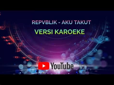 AKU TAKUT KARAOKE REPVBLIK HD Video HQ Suara YouTube