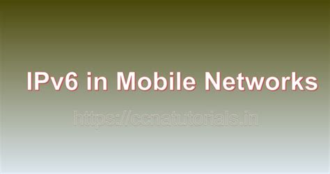 IPv6 In Mobile Networks CCNA TUTORIALS