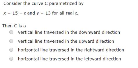 solved consider the curve c parametrized by x 15 t and