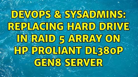 DevOps SysAdmins Replacing Hard Drive In RAID 5 Array On HP ProLiant