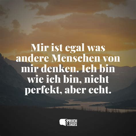 Mir Ist Egal Was Andere Menschen Von Mir Denken Ich Bin Wie Ich Bin