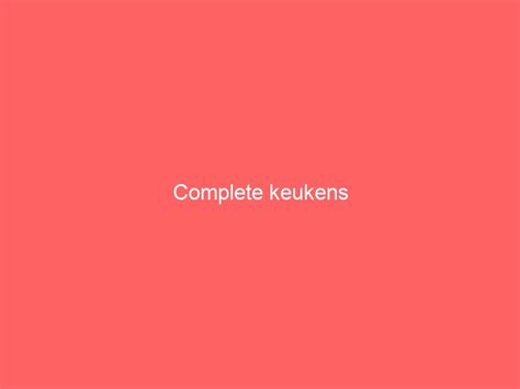 Complete Keukens Goedgeschenk Nl Cadeau Geschenken Site