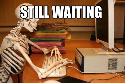 Meme Creator Funny Me Waiting For I T To Fix My Computer Issues