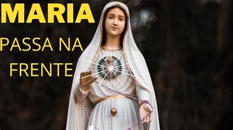 MARIA PASSA NA FRENTE Intercessão da Virgem Maria YouTube