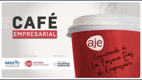 Café Empresarial de AJE CORDOBA y el IMDEEC Córdoba 4ª Temporada YouTube