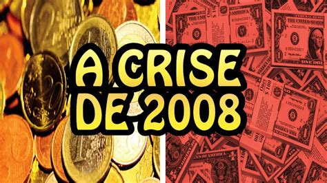 Como Surgiu A Crise Financeira De 2008 YouTube