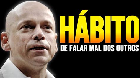 Mude Esse H Bito De Falar Mal Dos Outros Leandro Karnal Motiva O