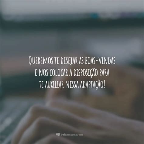 Frases De Boas Vindas Ao Trabalho Para Recepcionar Alegria
