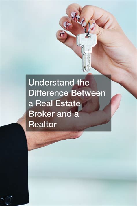 Understand The Difference Between A Real Estate Broker And A Realtor
