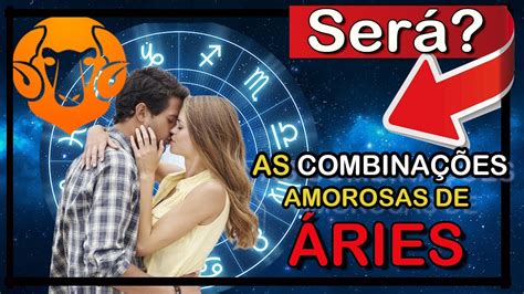 AS COMBINAÇÕES AMOROSAS DO SIGNO DE ÁRIES ÁRIES COMBINA QUAL