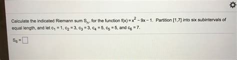 solved calculate the indicated riemann sum sn for the