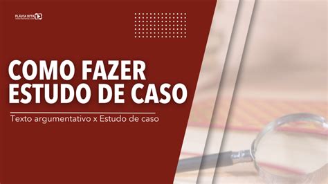 Como fazer um estudo de caso Blog Flávia Rita