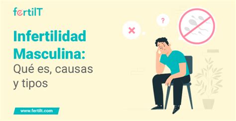 Infertilidad masculina Qué es causas y tipos