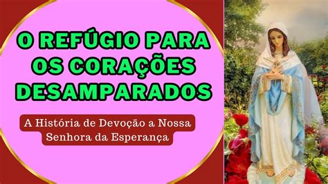 A História de Devoção a Nossa Senhora da Esperança YouTube