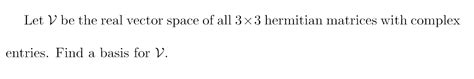 let v be the real vector space of all 3 x 3 hermitian