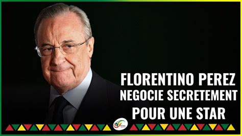 Le Real Madrid négocie en secret avec lui Florentino Pérez prépare