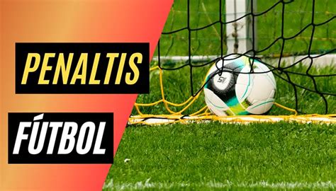 PENALTIS o PENALES en FÚTBOL Cómo se ejecutan