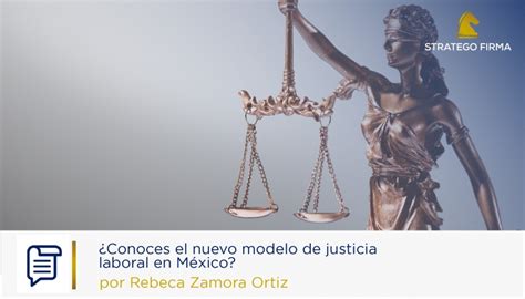 Conoces el nuevo modelo de justicia laboral en México Stratego Firma