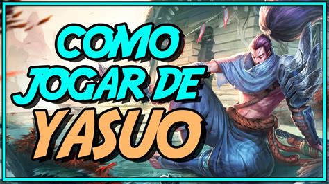 Como Jogar De Yasuo Em Minutos Guia De League Of Legends Pt Br