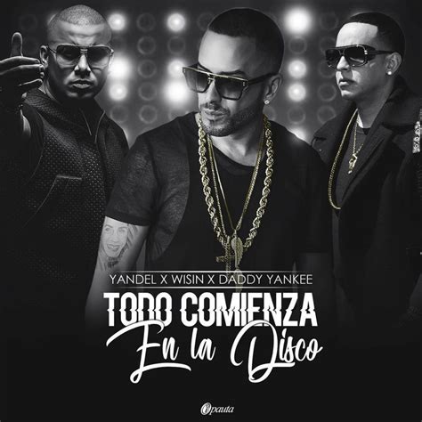 Wisin Ft Yandel Daddy Yankee Todo Comienza En La Disco Ipauta