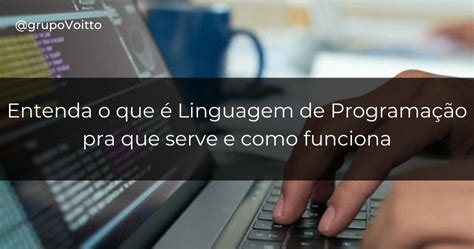Linguagem de programação o que é como funciona e tipos Blog Voitto