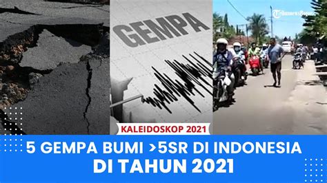 KALEIDOSKOP 2021 Deretan Gempa Bumi Lebih Dari 5 SR Yang Terjadi