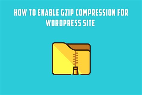 How To Enable Gzip Compression For WordPress Site