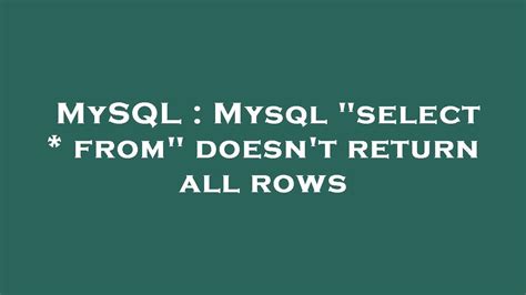mysql mysql select from doesn t return all rows youtube