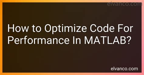 how to optimize code for performance in matlab in 2024