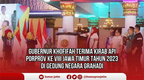 GUBERNUR KHOFIFAH TERIMA KIRAB API PORPROV KE VIII JAWA TIMUR TAHUN