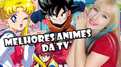 OS MELHORES ANIMES QUE JÁ PASSARAM NA TV YouTube