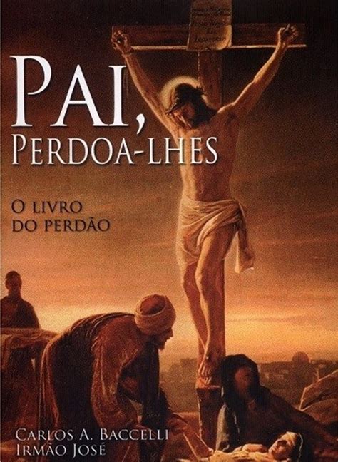 Pai Perdoa Lhes Verdade E Luz