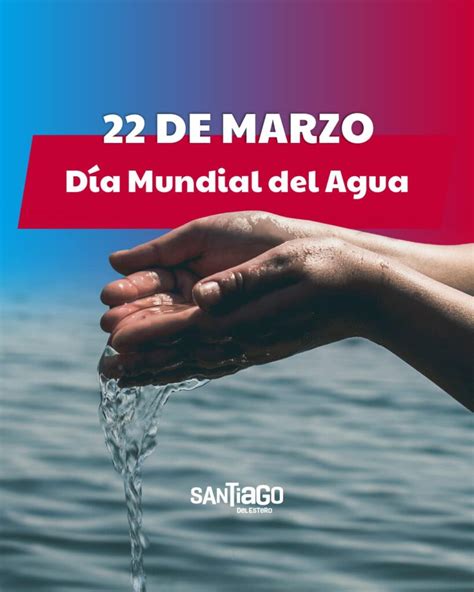 De Marzo D A Mundial Del Agua Santiago Del Estero