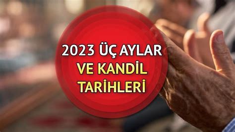 Üç aylar ne zaman başlıyor 2023 Diyanet üç aylar başlangıcı ve kandil