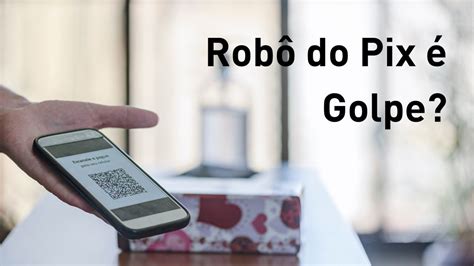 Robô de Pix é Golpe Conheça o Esquema e Saibe se Proteger