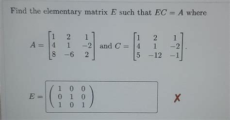 solved find the elementary matrix e such that ec a where