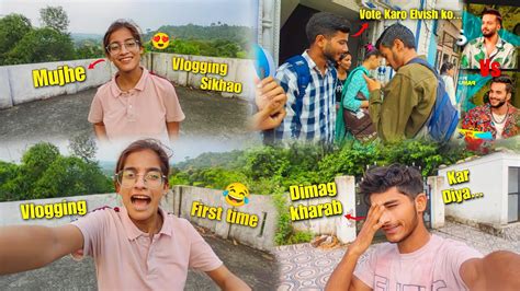 Mujhe Vlogging Sikhao Girl First Time Vlogging Elvish Vs Abhishek