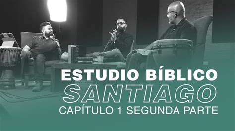 Santiago Capítulo 1 segunda parte Estudio Bíblico YouTube
