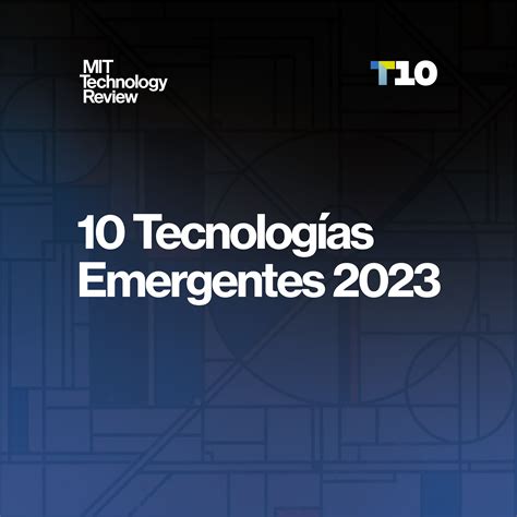 Las 10 Tecnologías Emergentes MIT Technology Review