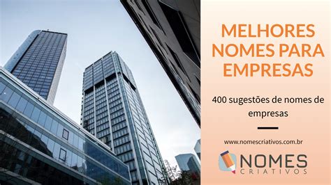 400 Nomes Para Empresas Criativos E Originais Nomes Criativos