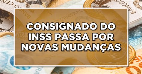 CONSIGNADO DO INSS PASSA POR NOVAS MUDANÇAS Confira limites e taxas