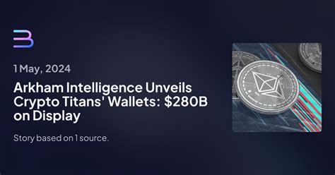 Arkham Intelligence Unveils Crypto Titans Wallets B On Display