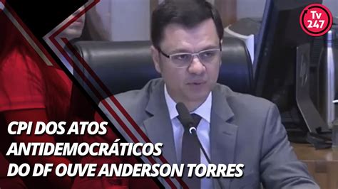 Ao vivo CPI dos Atos Antidemocráticos do DF ouve Anderson Torres YouTube