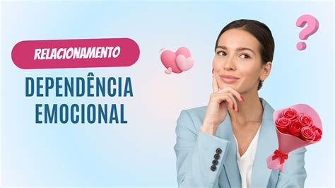 Dependência Emocional Entendendo os Sintomas e Encontrando Soluções