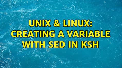 unix and linux creating a variable with sed in ksh 2 solutions youtube