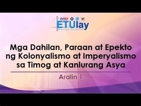 Mga Dahilan Paraan At Epekto Ng Kolonyalismo At Imperyalismo Sa Timog