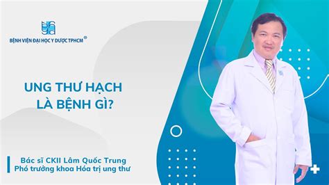 UNG THƯ HẠCH LÀ BỆNH GÌ UMC Bệnh viện Đại học Y Dược TPHCM YouTube