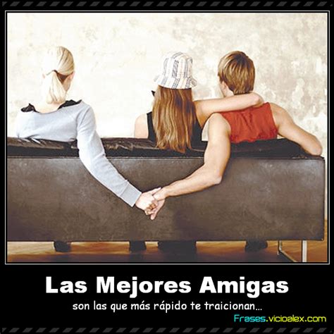 Frases Las Mejores Amigas son las que más rápido te traicionan