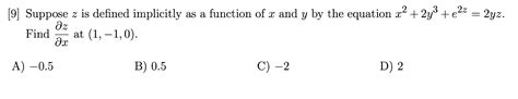 solved [9] suppose z is defined implicitly as a function of